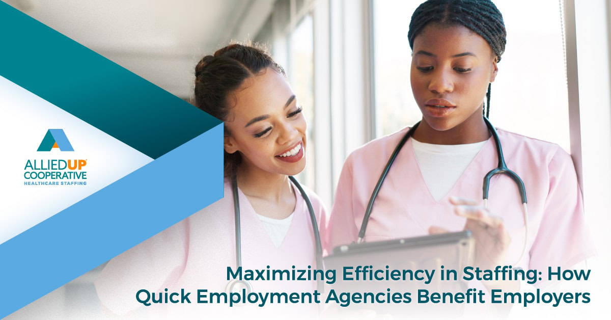 Maximizing Efficiency in Staffing: How Quick Employment Agencies Benefit Employers - AlliedUP ...